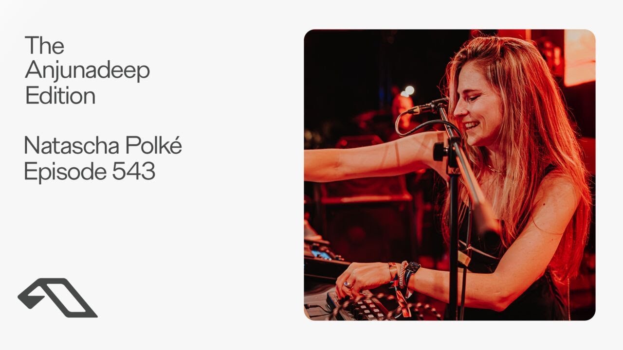 Natascha Polké - The Anjunadeep Edition 543 - Live In Anjunadeep Malta (10 April 2025 ...
